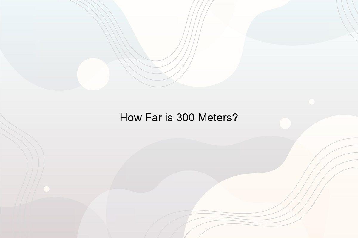 How Far Is 300 Meters Speeli