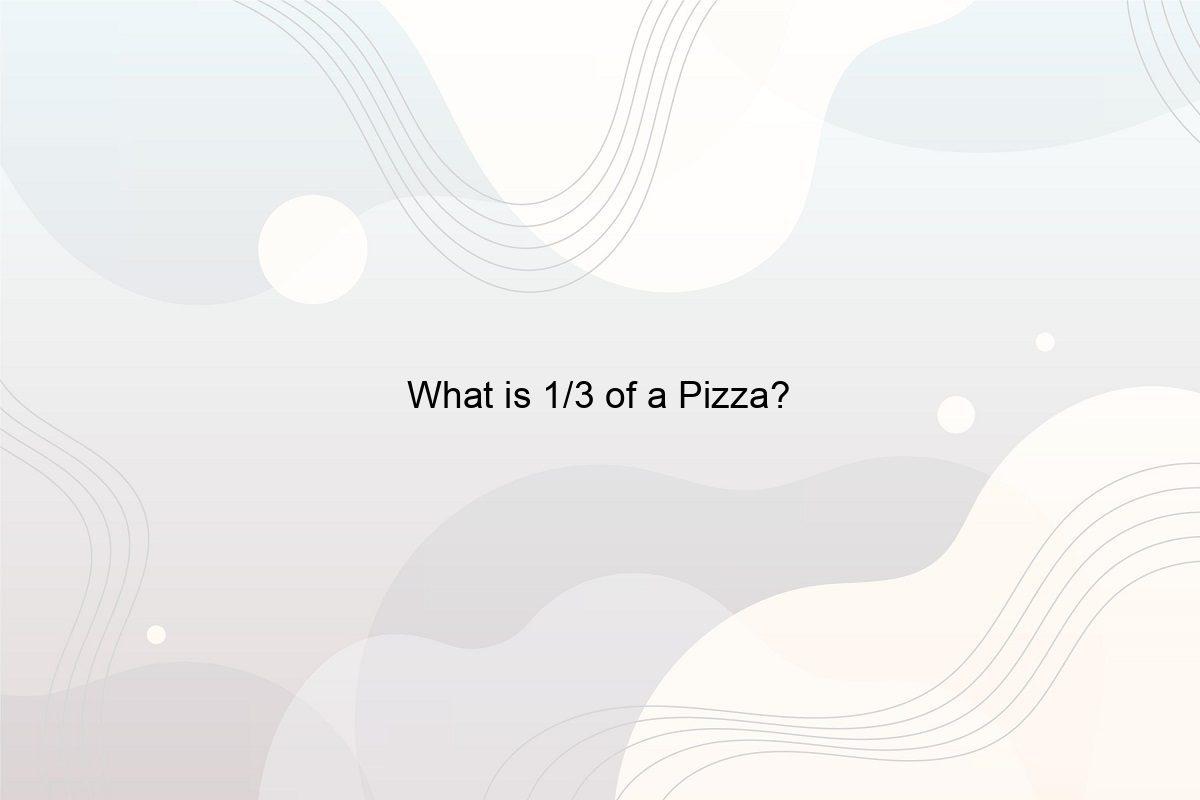 What Is 1 3 Of A Pizza Speeli